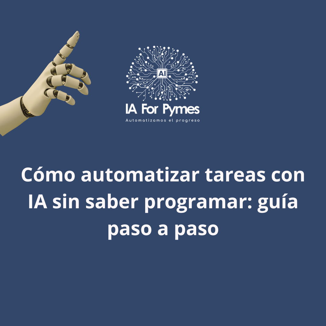 Cómo automatizar tareas con IA sin saber programar: guía paso a paso - IA FOR PYMES